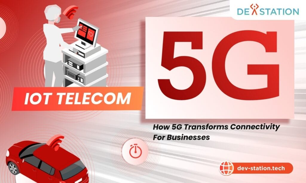 Iot In Telecom How 5g Transforms Connectivity For Businesses Dev