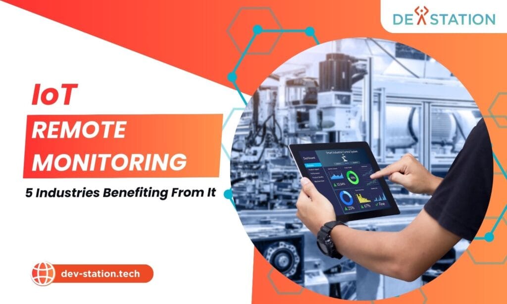 IoT Remote Monitoring: 5 Industries Benefiting From It – Dev Station Technology