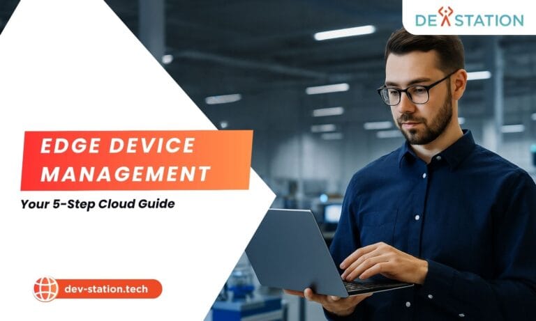 Edge Device Management: Your 5-Step Cloud Guide – Dev Station Technology