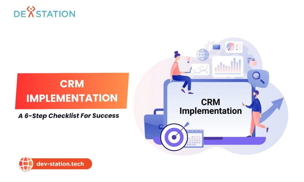 CRM Implementation: A 6-Step Checklist For Success – Dev Station Technology